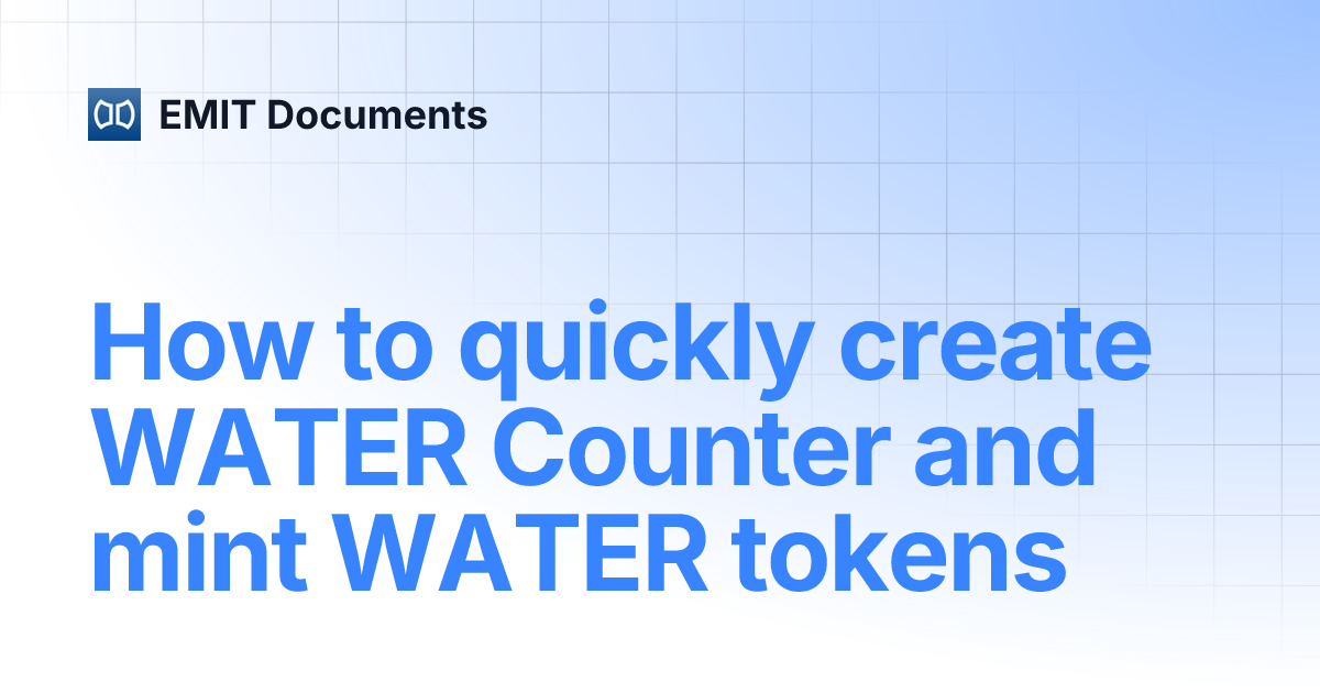 How to quickly create WATER Counter and mint WATER tokens | EMIT Documents